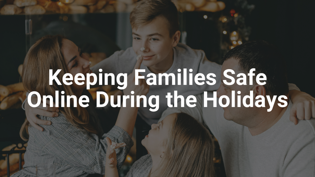Keeping Families Safe Online During the Holidays | The Innocent Lives ...